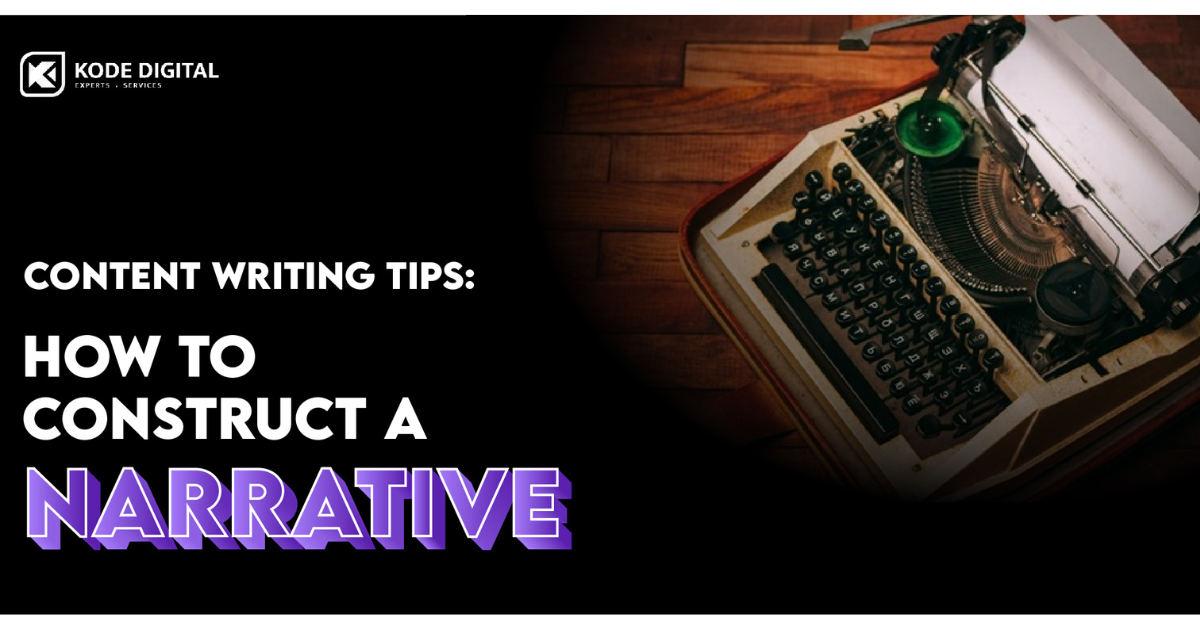 Content Writing: Constructing A Narrative (Business To Storytelling)